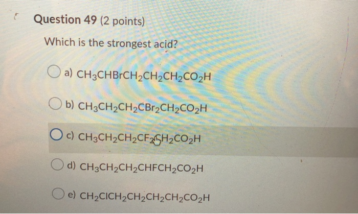 Solved Question 49 (2 points) Which is the strongest acid? O | Chegg.com