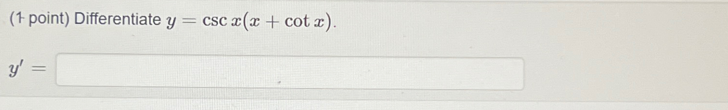 Solved (1 ﻿point) ﻿Differentiate y=cscx(x+cotx). | Chegg.com