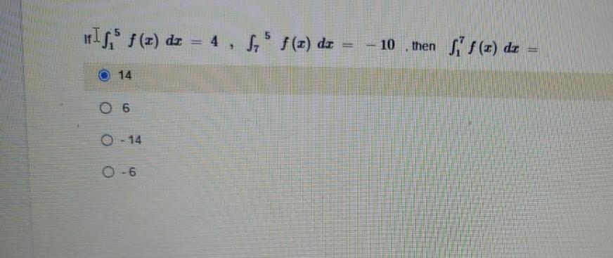 Solved If ∫15f(x)dx=4,∫75f(x)dx=−10, then ∫17f(x)dx= 14 6 | Chegg.com