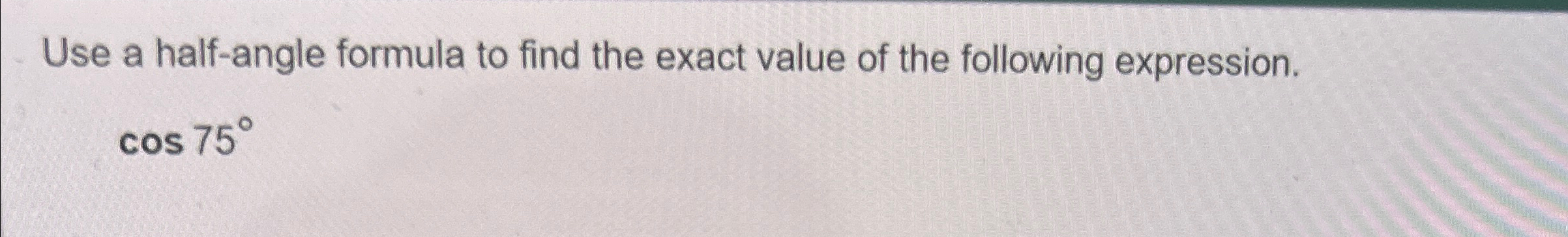 Solved Use a half-angle formula to find the exact value of | Chegg.com