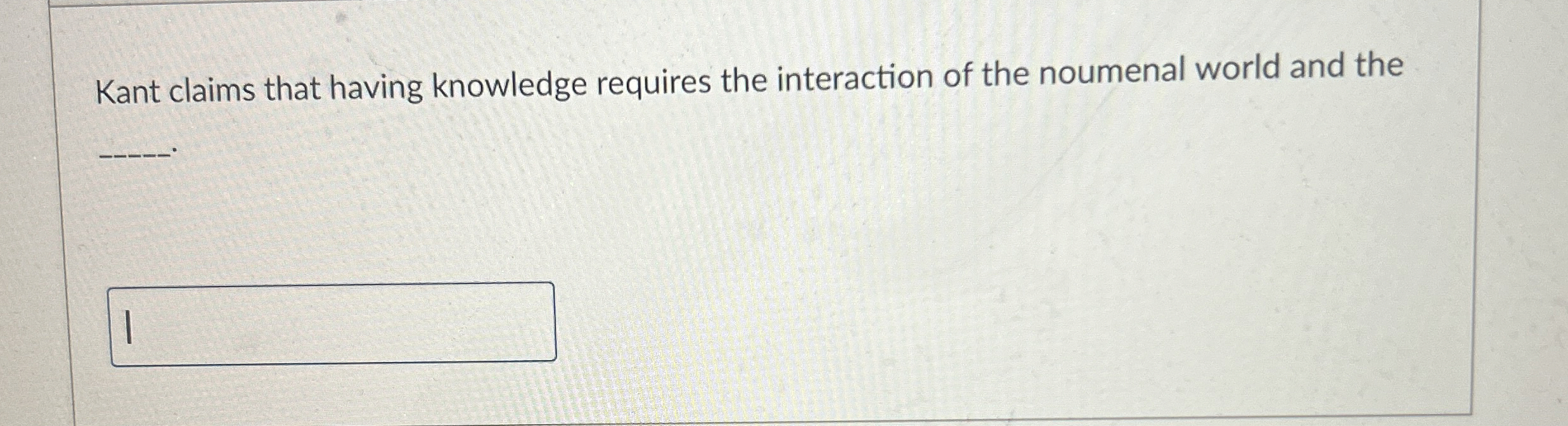 Solved Kant claims that having knowledge requires the | Chegg.com