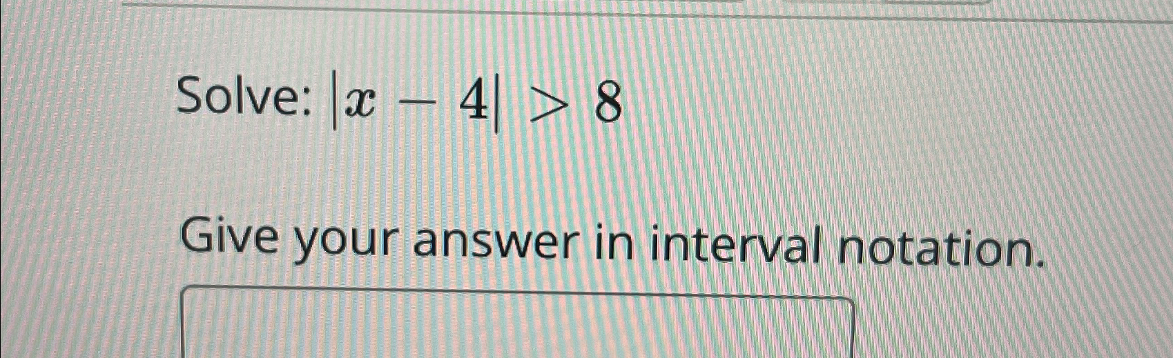Solved Solve: |x-4|>8Give your answer in interval notation. | Chegg.com