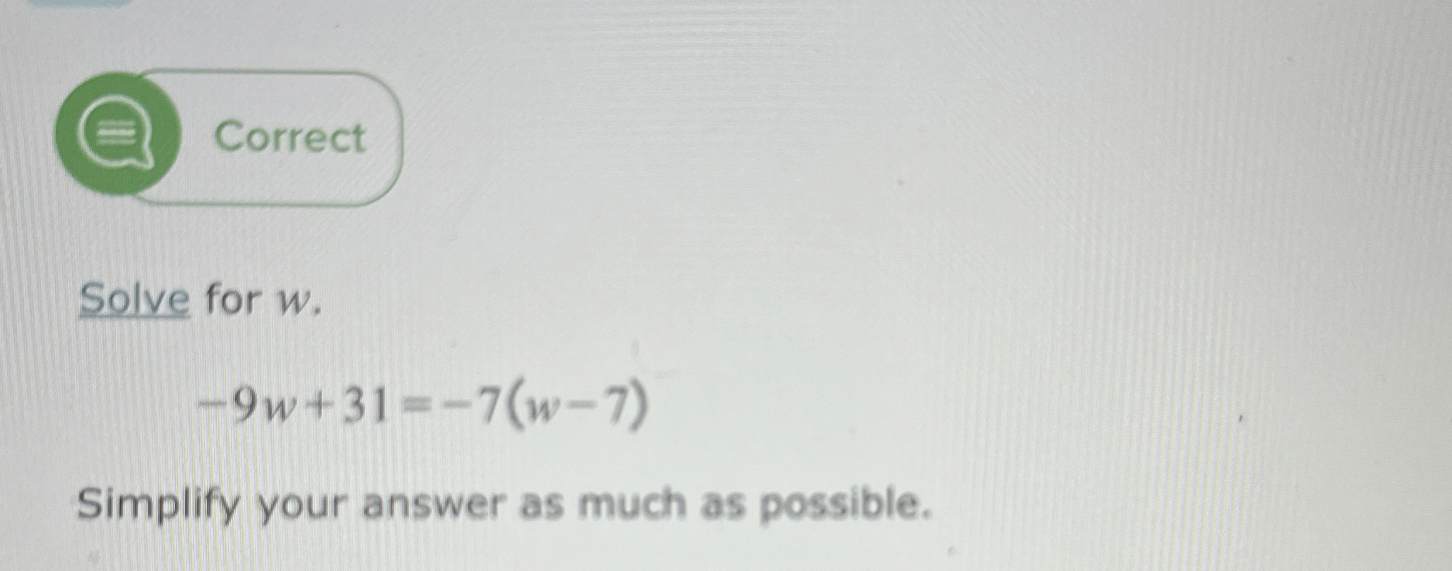 Solved Steps for Solve for w.-9w+31=-7(w-7)Simplify your | Chegg.com