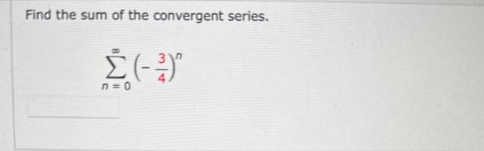 Solved Find the sum of the convergent series. ∑n=0∞(−43)n | Chegg.com