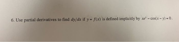 Solved 6. Use partial derivatives to find dy/dx if y = f(x) | Chegg.com