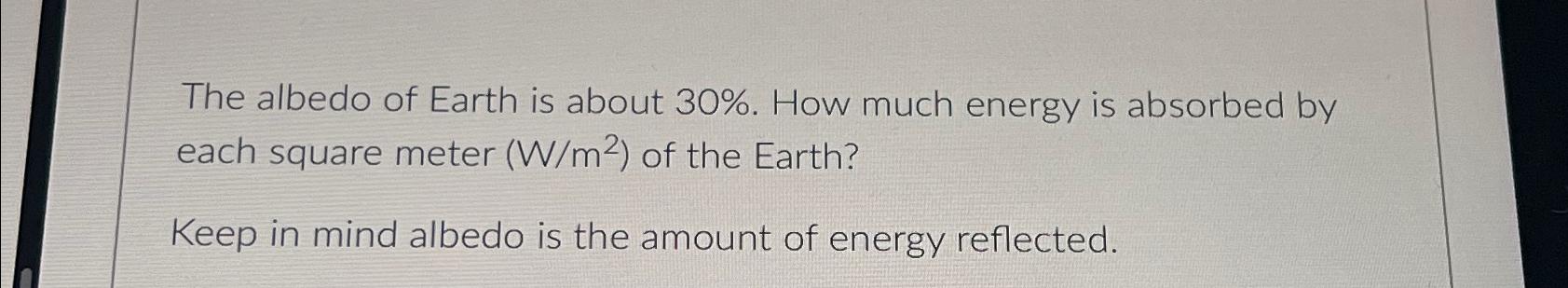 Solved The albedo of Earth is about 30%. ﻿How much energy is | Chegg.com