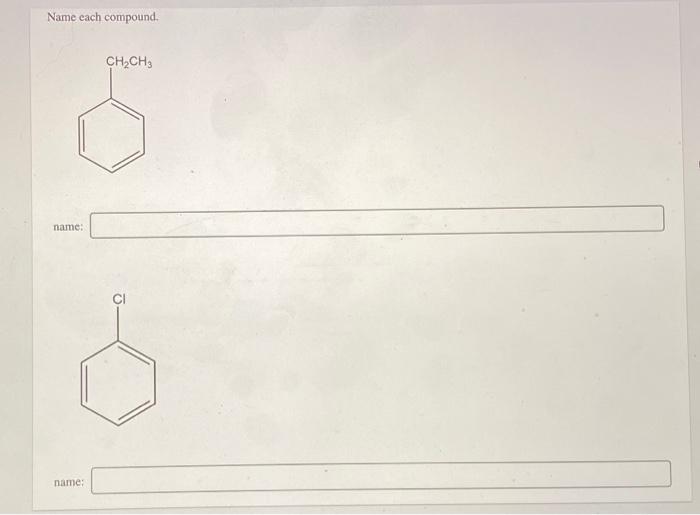 Solved Name each compound CH2CH3 name: name: H₂ CH2 H3C | Chegg.com