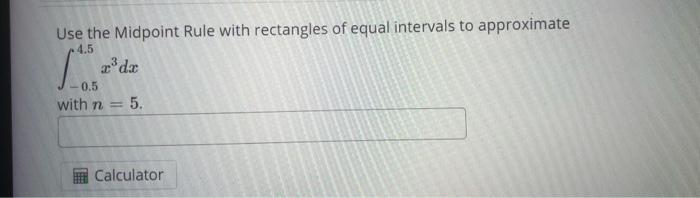 Solved 4.5 Use the Midpoint Rule with rectangles of equal | Chegg.com