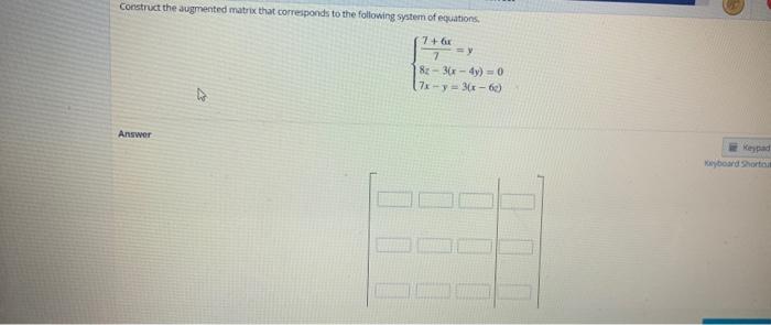 Solved Construct the augmented matrix that corresponds to | Chegg.com