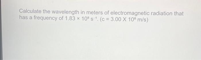 Solved Calculate the wavelength in meters of electromagnetic | Chegg.com