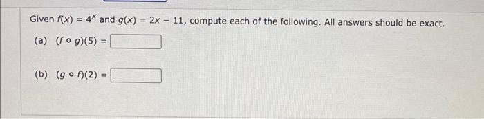 Solved Given f(x)=4x and g(x)=2x−11, compute each of the | Chegg.com