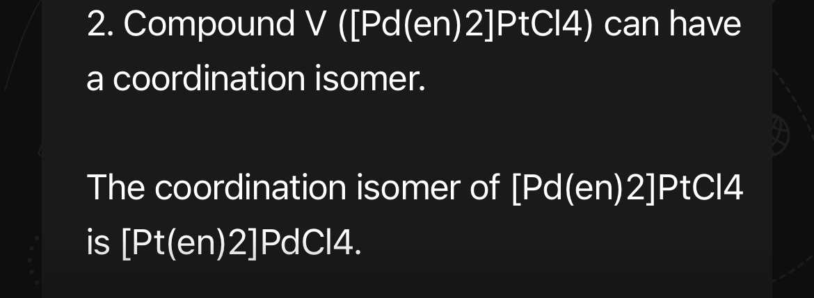 Compound V ([Pd(en)2]PtCl4) ﻿can have a coordination | Chegg.com