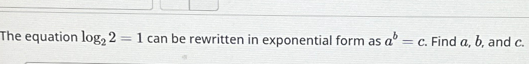 Solved The equation log22=1 ﻿can be rewritten in exponential | Chegg.com
