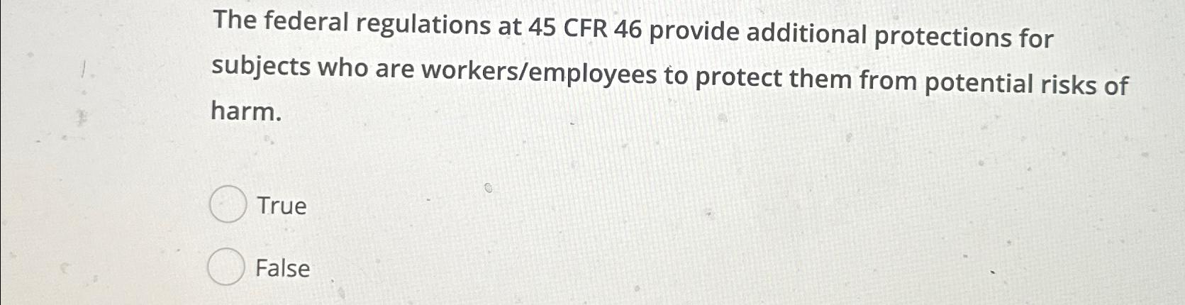 Solved The federal regulations at 45 ﻿CFR 46 ﻿provide | Chegg.com