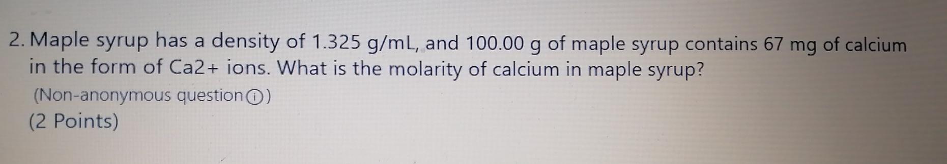 Solved 2. Maple syrup has a density of 1.325 g/mL, and | Chegg.com