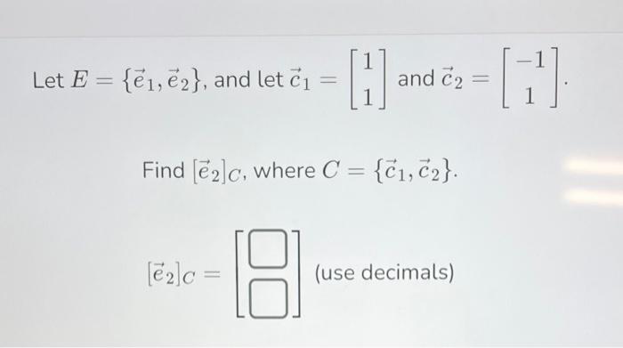 Solved et E={e1,e2}, and let c1=[11] and c2=[−11] Find | Chegg.com