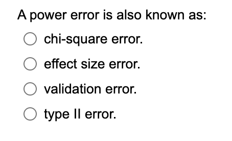 Solved A power error is also known as:chi-square | Chegg.com