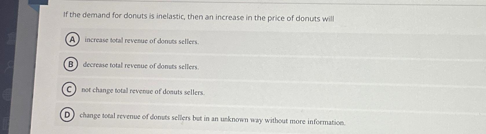 Solved If the demand for donuts is inelastic, then an | Chegg.com
