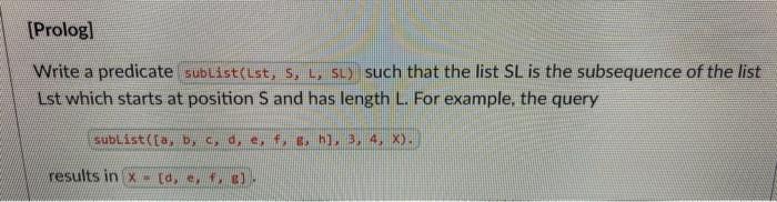 Solved [Prolog] Write a predicate sublistelst, S, L, SL) | Chegg.com