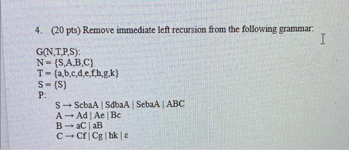 Solved 4. (20 pts) Remove immediate left recursion from the | Chegg.com