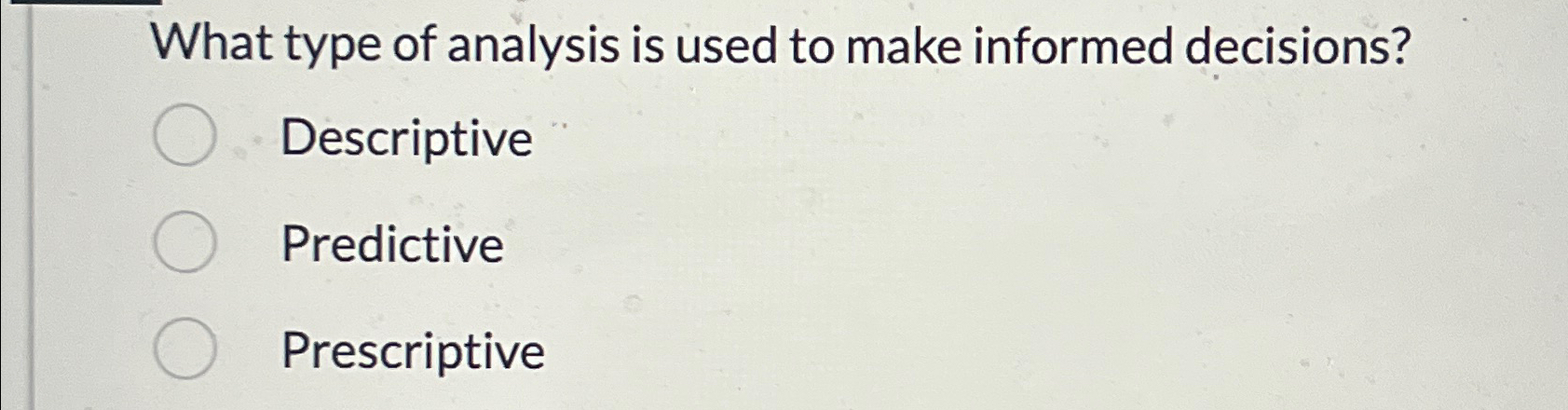 Solved What type of analysis is used to make informed | Chegg.com