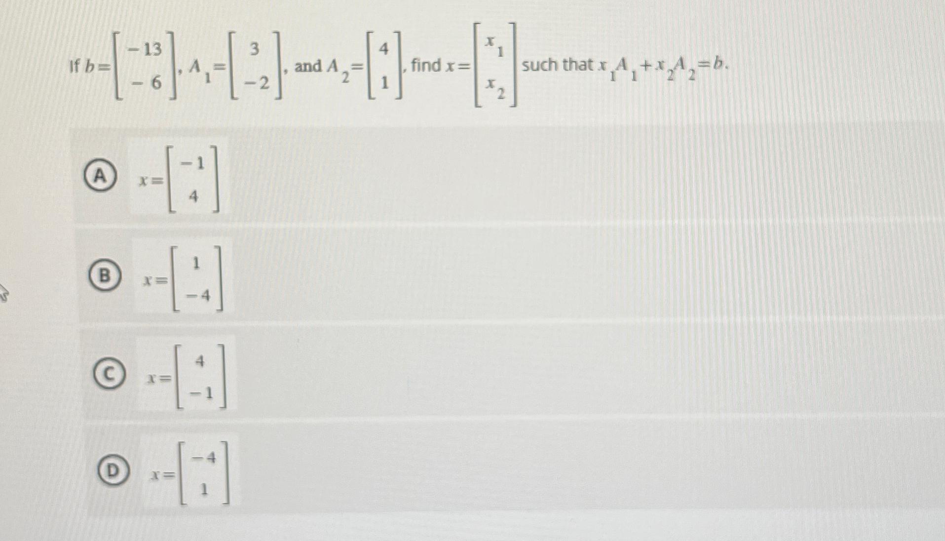 B [−13−6] A1 [3−2] And A2 [41] Find X [x1x2] Such