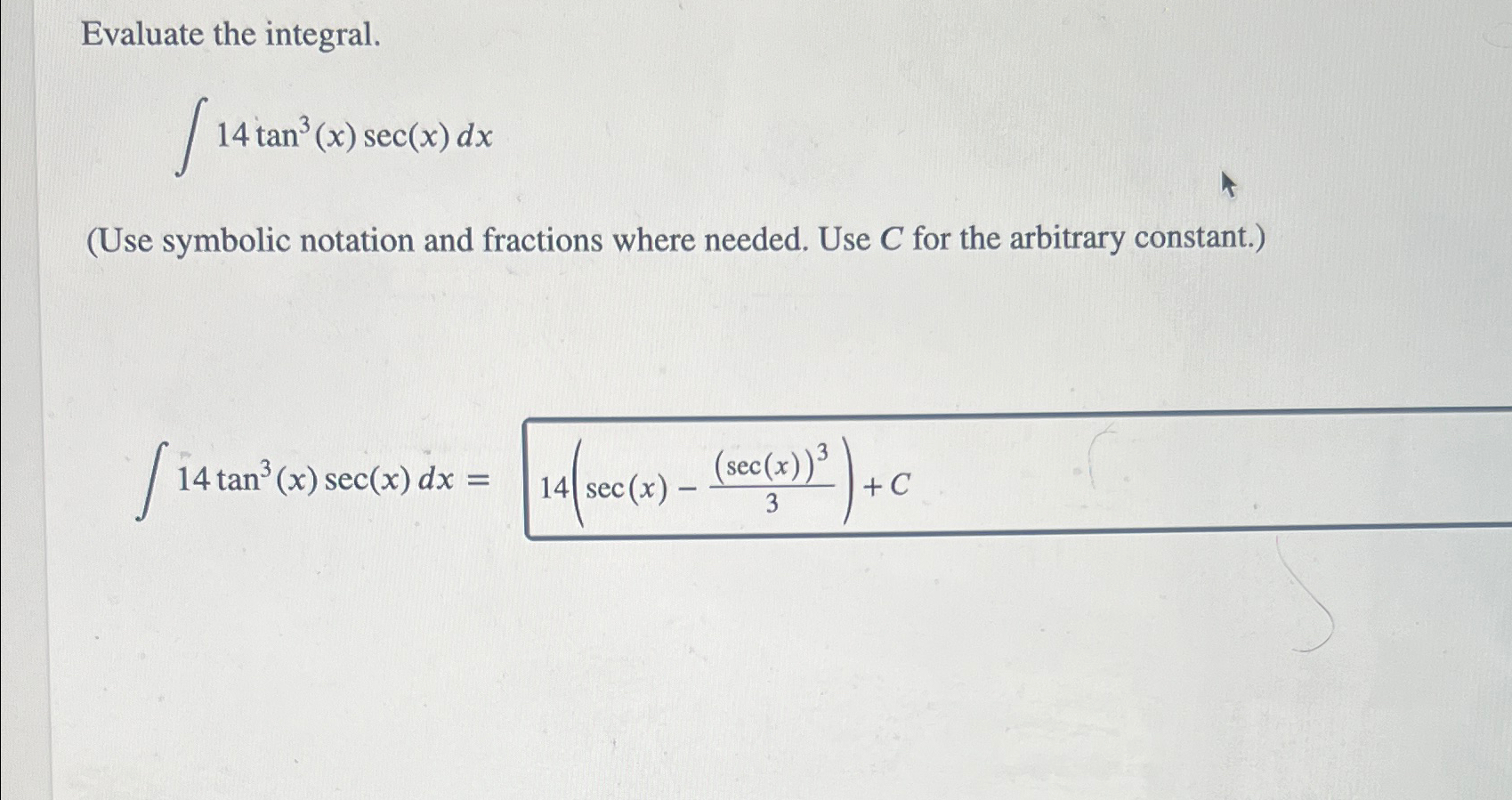Solved Evaluate the integral.∫﻿﻿14tan3(x)sec(x)dx(Use | Chegg.com