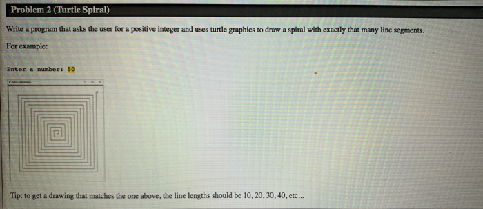 Solved Problem 2 (Turtle Spiral) Write a program that asks | Chegg.com