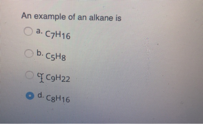 Solved An example of an alkane is a. C7H16 b. C5H8 I C9H22 | Chegg.com
