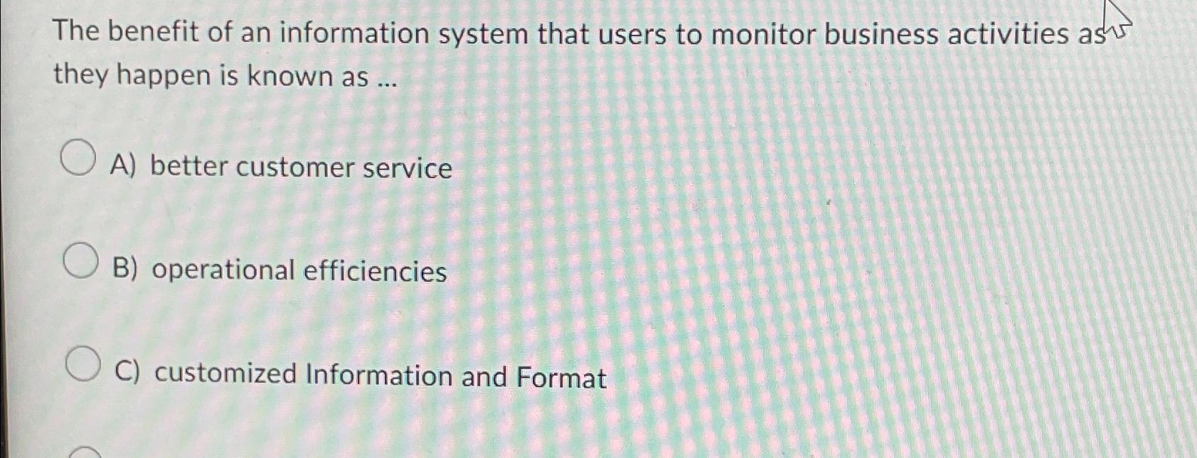 Solved The benefit of an information system that users to | Chegg.com