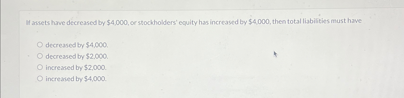 Solved If assets have decreased by $4,000, ﻿or stockholders' | Chegg.com