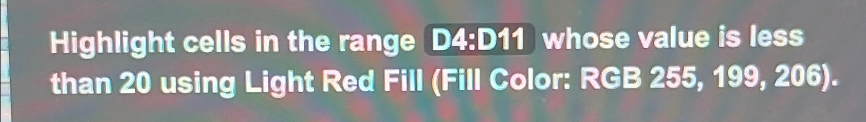 Solved Highlight cells in the range D4:D11 ﻿whose value is | Chegg.com