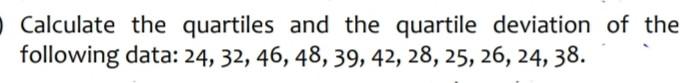 Solved Calculate the quartiles and the quartile deviation of | Chegg.com
