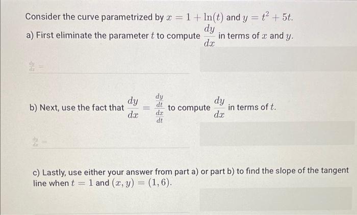 Solved Consider the curve parametrized by x=1+ln(t) and | Chegg.com