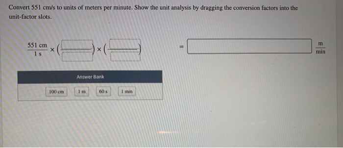 Solved Convert 551 cm/s to units of meters per minute. Show | Chegg.com