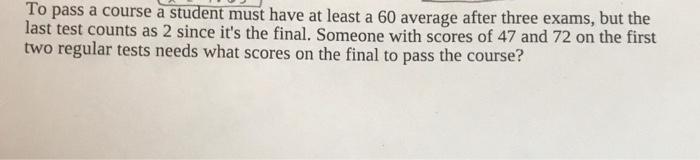 Solved To pass a course a student must have at least a 60 | Chegg.com