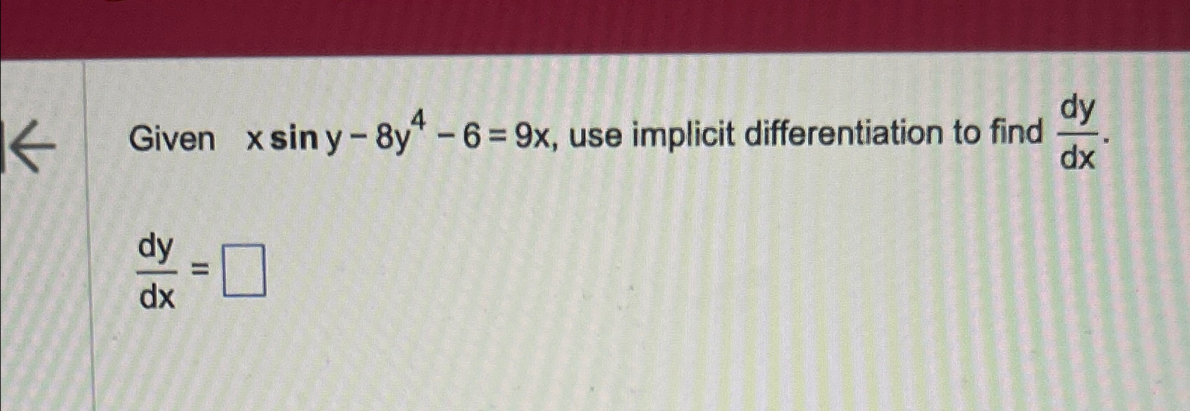 Solved Given xsiny-8y4-6=9x, ﻿use implicit differentiation | Chegg.com