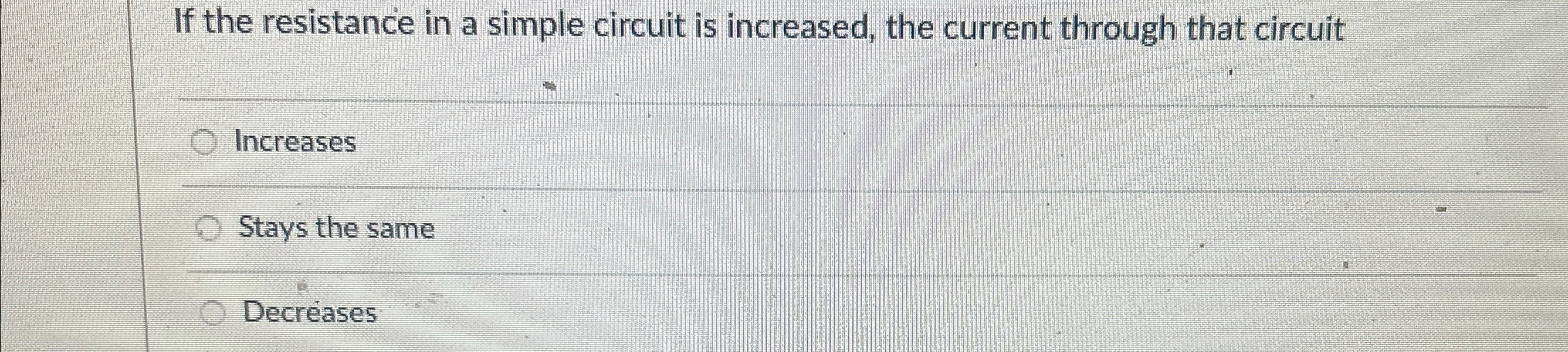 Solved If the resistance in a simple circuit is increased, | Chegg.com