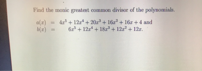 Solved Find the monic greatest common divisor of the | Chegg.com