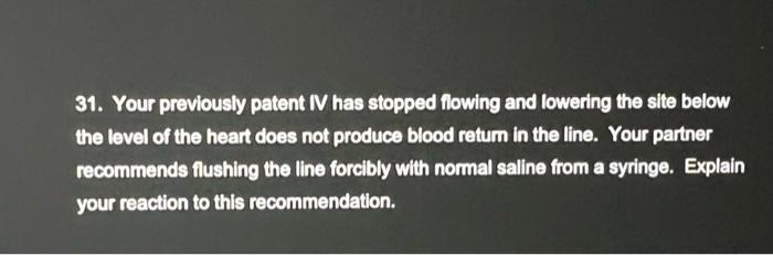 Solved 31. Your previously patent IV has stopped flowing and | Chegg.com