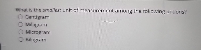 Solved What is the smallest unit of measurement among the | Chegg.com