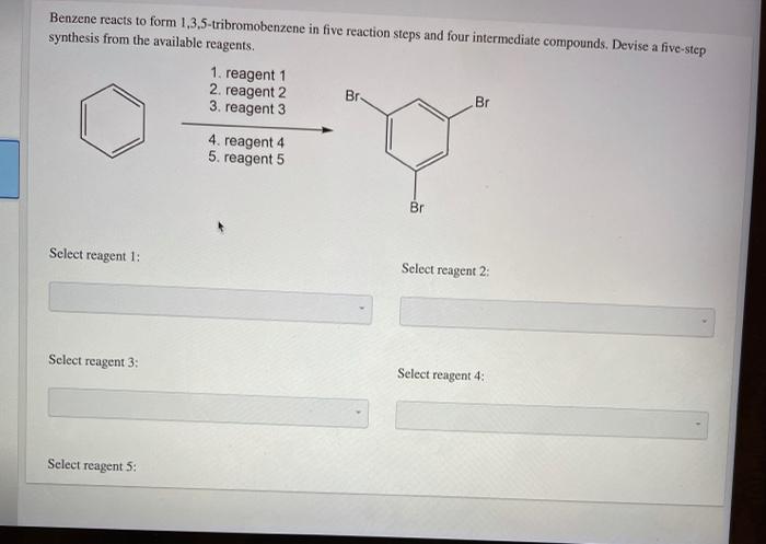 Solved Benzene reacts to form 1,3,5-tribromobenzene in five | Chegg.com