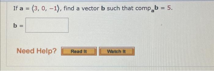 Solved If a= 3,0,−1 , find a vector b such that comp ab=5 | Chegg.com