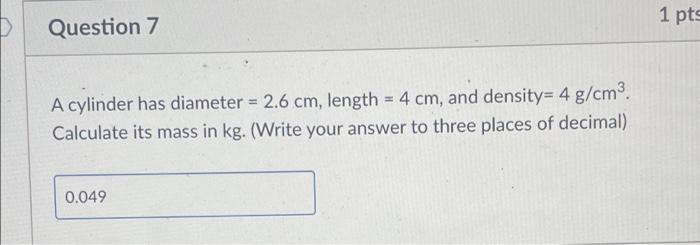 Solved 1 pts D Question 7 A cylinder has diameter = 2.6 cm, | Chegg.com Solved 1 pts D Question 7 A cylinder has diameter = 2.6 cm, | Chegg.com