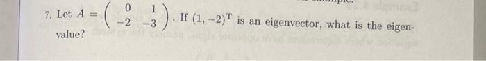 Solved 7. Let A=(0−21−3). If (1,−2)T is an eigenvector, what | Chegg.com