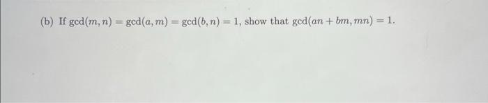 Solved (b) If gcd(m,n)=gcd(a,m)=gcd(b,n)=1, show that | Chegg.com