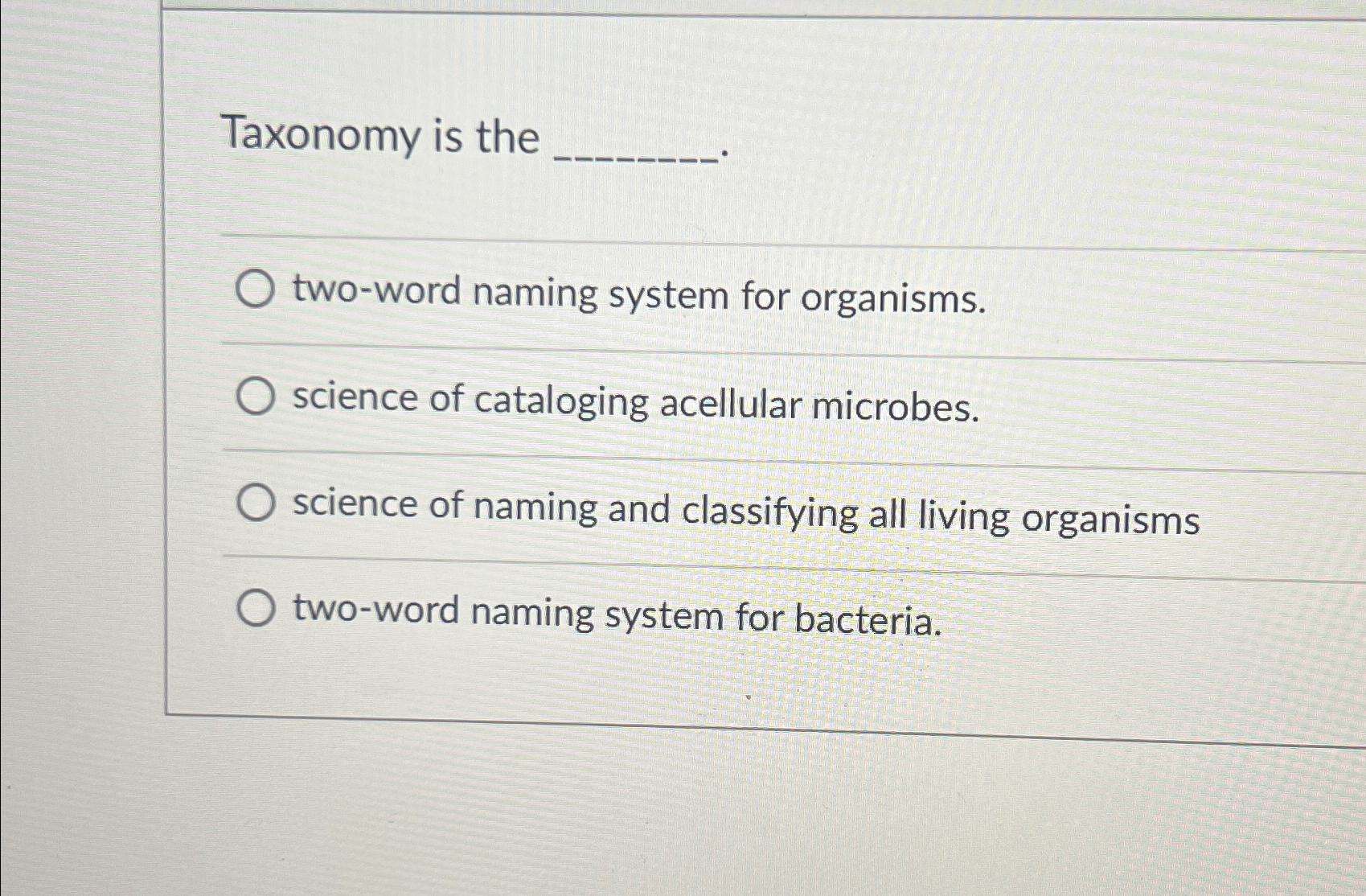 Solved Taxonomy is thetwo-word naming system for | Chegg.com