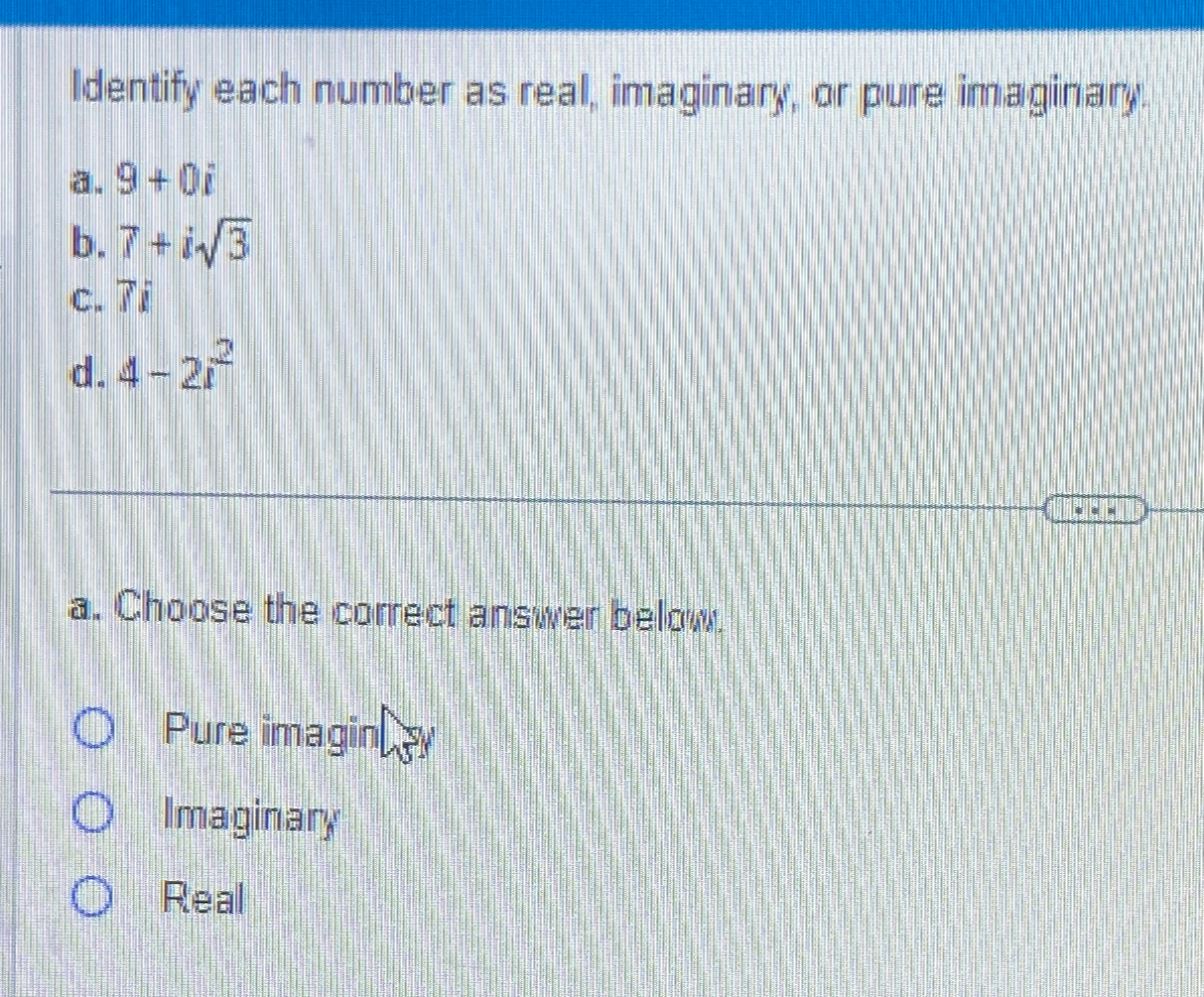 Solved Identify each number as real, imaginary, or pure | Chegg.com