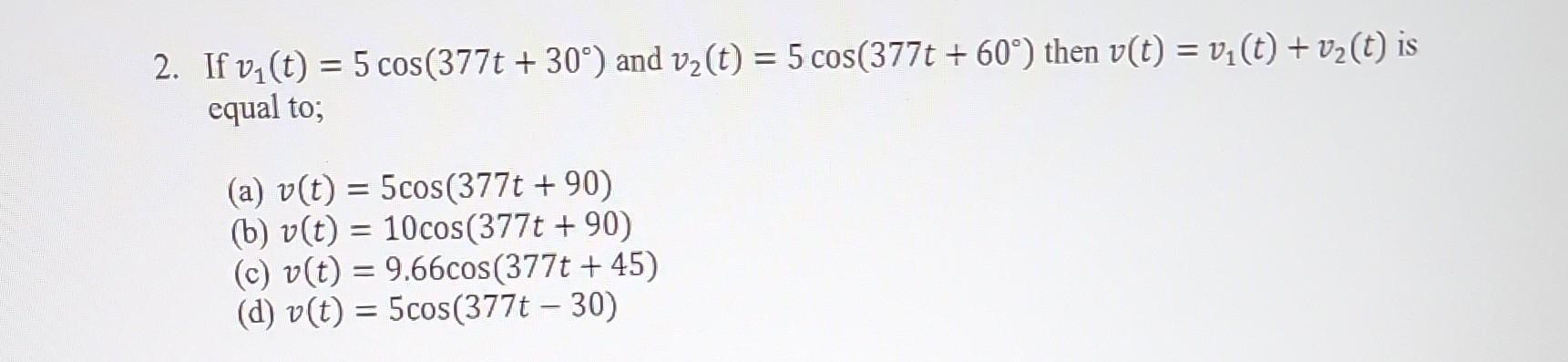 Solved 2. If v1(t)=5cos(377t+30∘) and v2(t)=5cos(377t+60∘) | Chegg.com