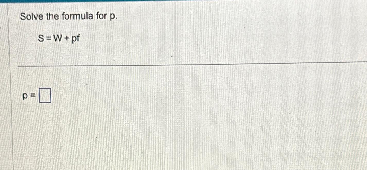 Solved Solve the formula for p.S=W+pfp= | Chegg.com